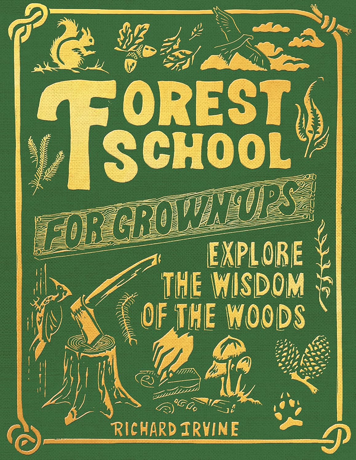 "Forest School for Grown Ups, Explore the Wisdom of the Woods" by Rich ...